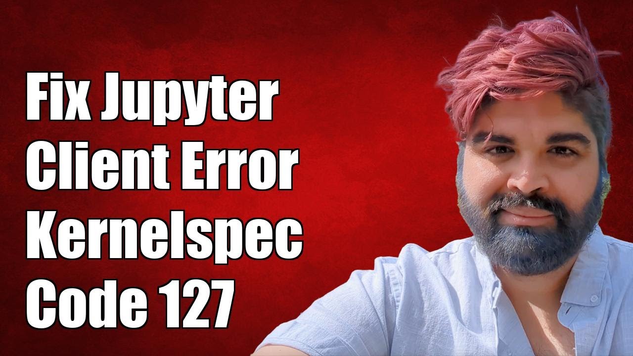 Fix Jupyter Client Installation Error Jupyter Kernelspec Version Exited With Code 127 Youtube
