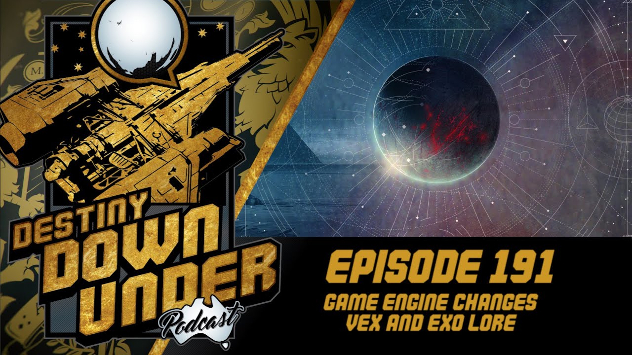 Destiny Down Under Podcast - Episode 191 - Game Engine Updates, Vex and ...