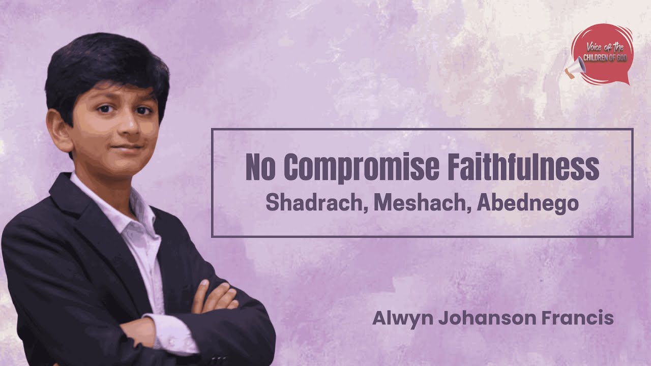 No Compromise in Faithfulness - Shadrach, Meshach and Abednego | Alwyn ...