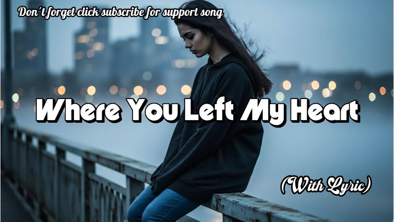 Where You Left My Heart \ Original Really Broken Heart - YouTube