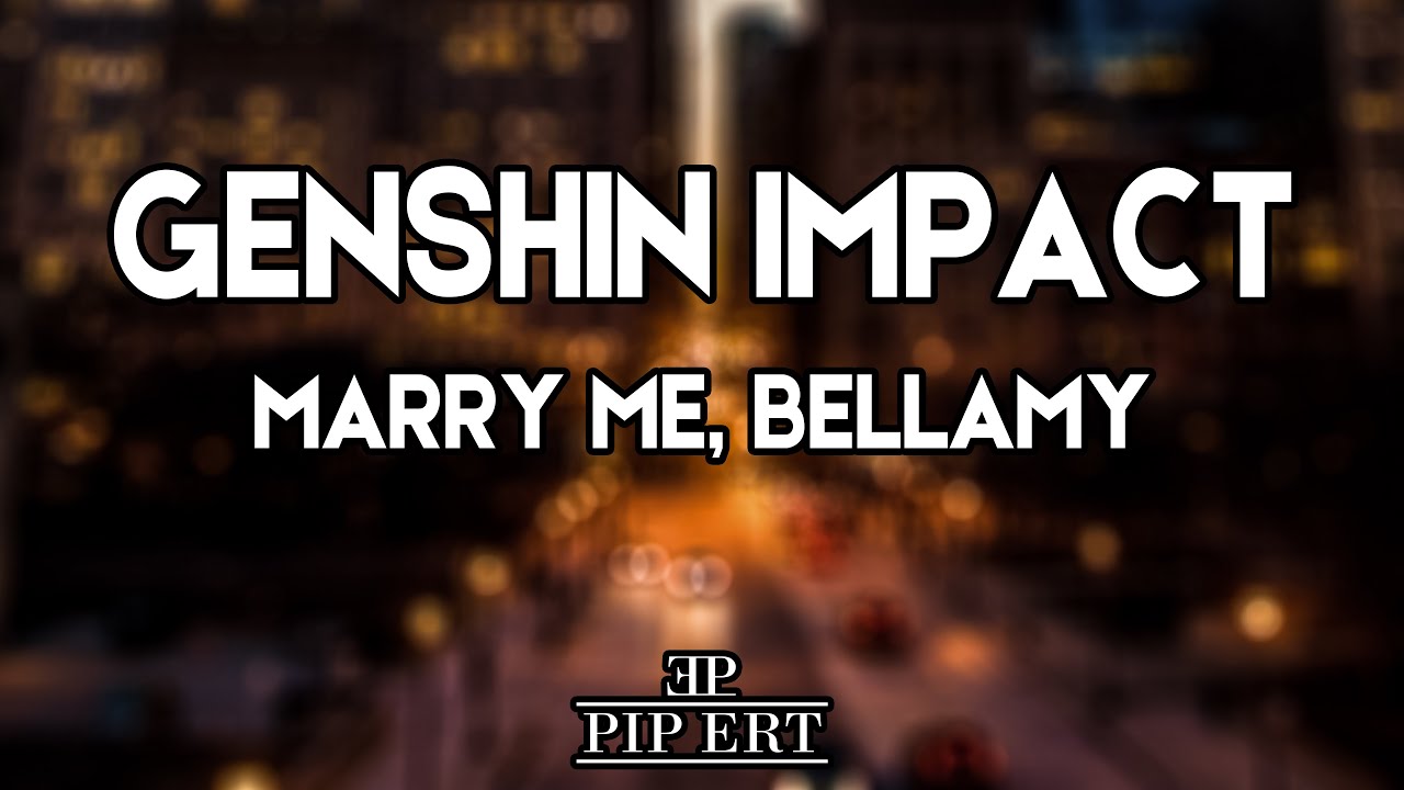 MARRY ME, BELLAMY – GENSHIN IMPACT | Lyrics video - YouTube