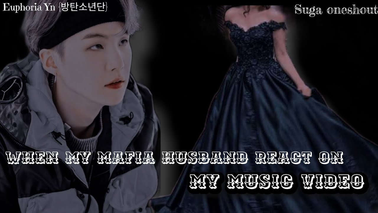 Suga oneshout• when my Mafia husband react on my Mv •|| by ...