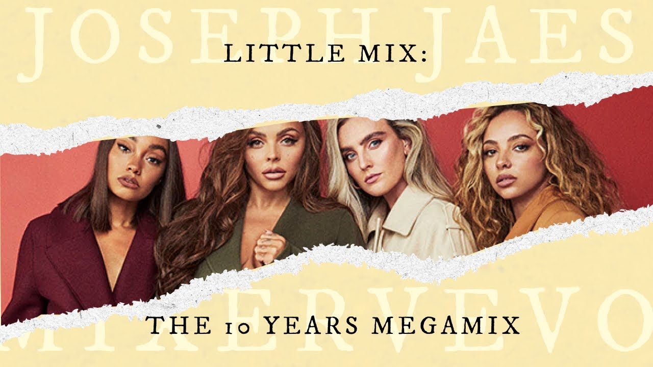 Little Mix: The 10 Years Megamix (by Joseph Jaes & MixerVEVO) [Lyrics ...