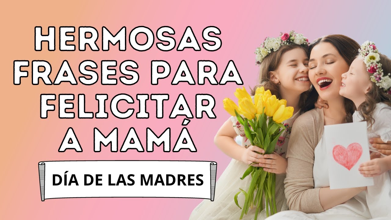 💗Hermosas frases para felicitar a mamá el DÍA DE LAS MADRES💗 # ...