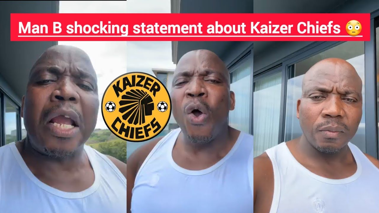 Kaizer Chiefs Big Supportar Man B shocking statement about Kaizer ...