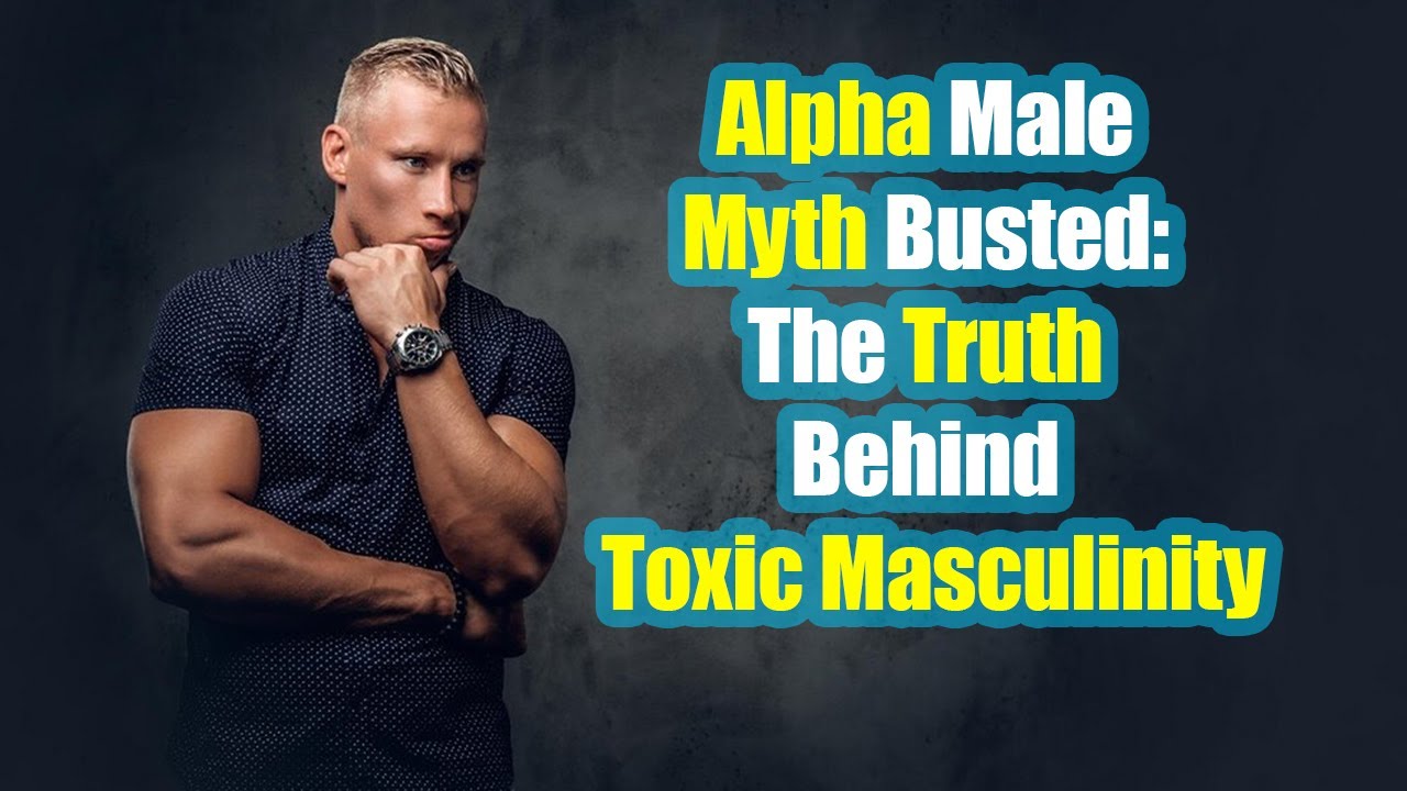 Alpha Male Myth Busted: The Truth Behind Toxic Masculinity - YouTube