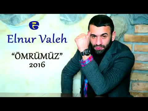 Elnur Valeh Ömrümüz