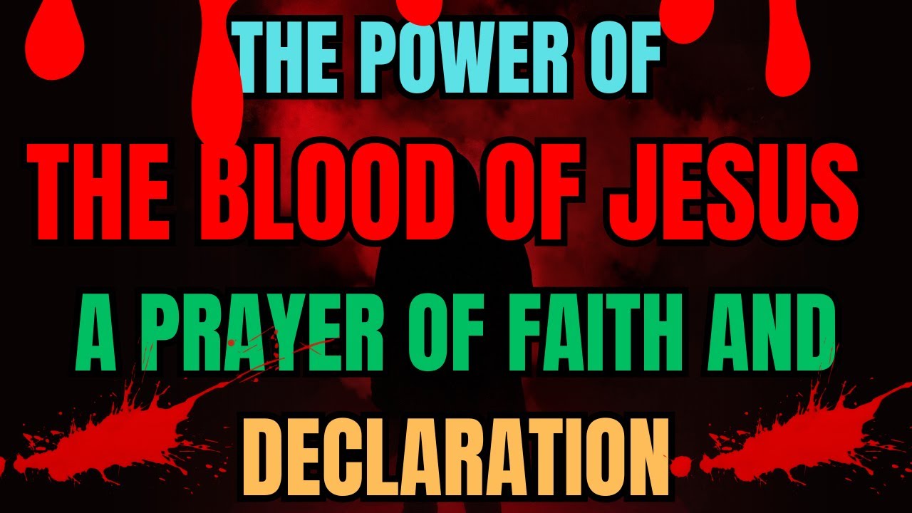 THE POWER OF THE BLOOD OF JESUS: A PRAYER OF FAITH AND DECLARATION.. # ...