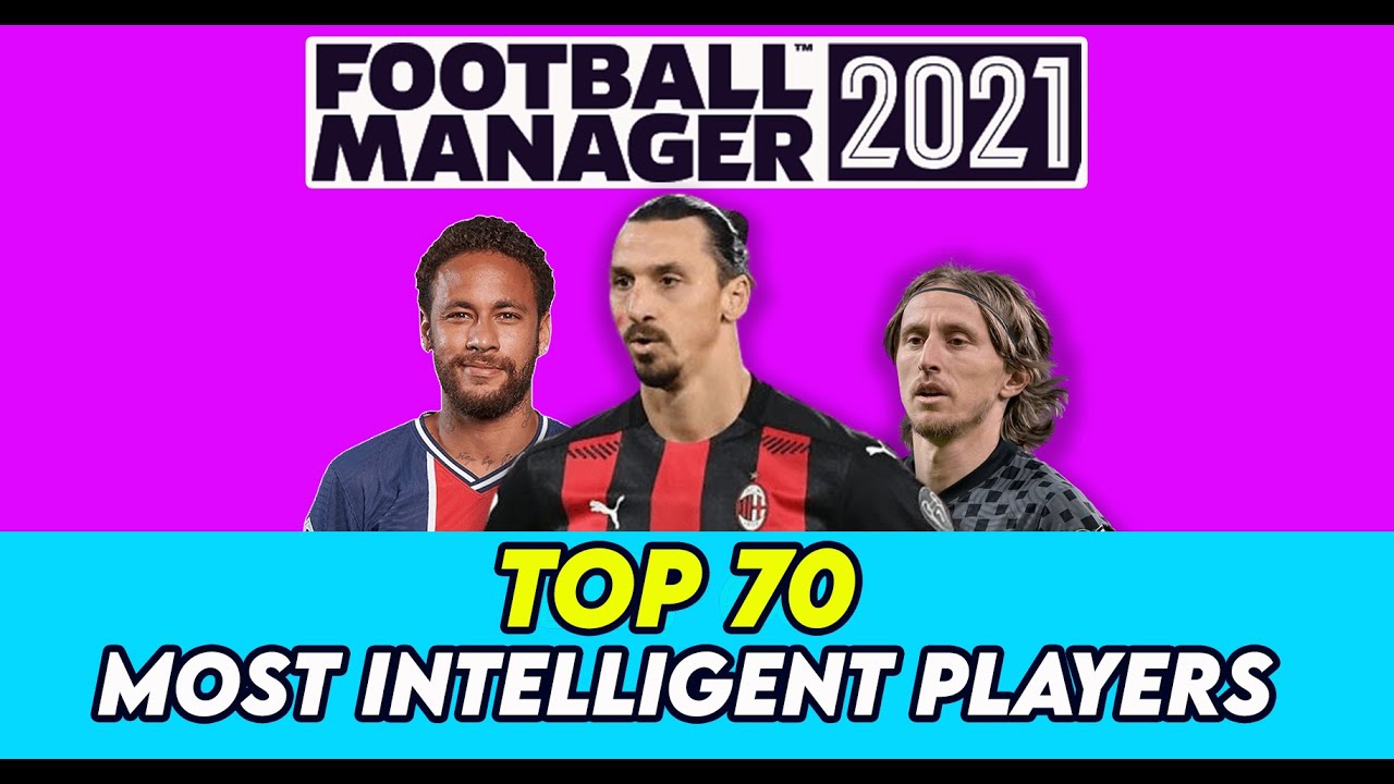Best Players in Football Manager 2021 | TOP 70 Players Ranked by IQ ...