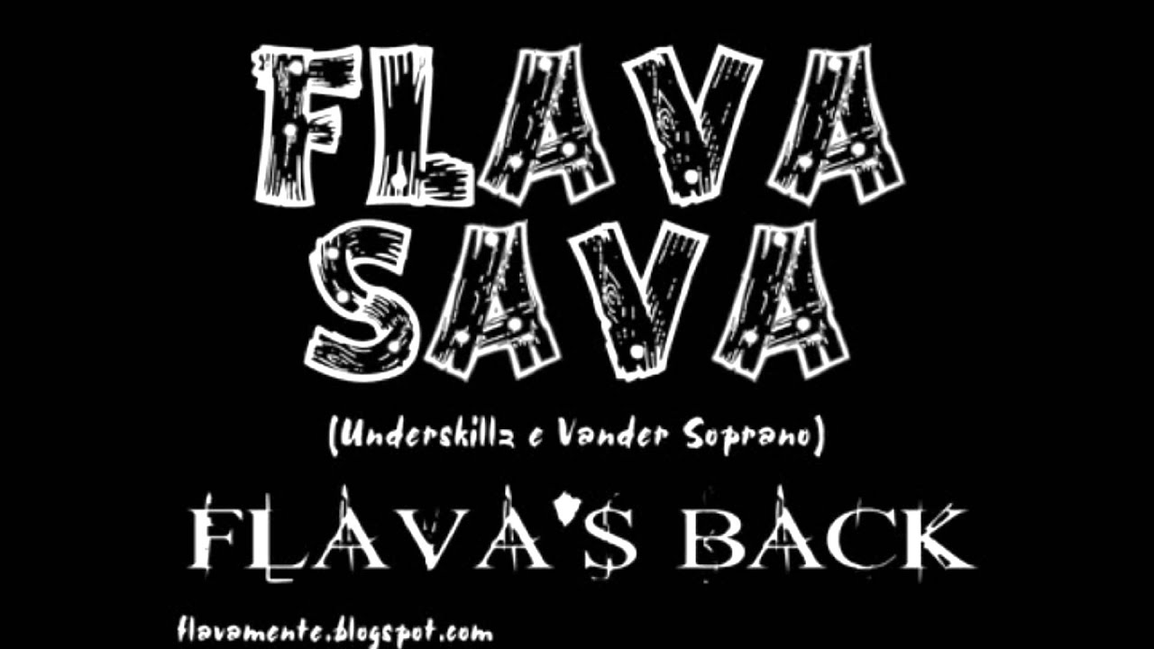 Flava Sava (Underskillz e Soprano) - Flava's Back - YouTube