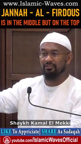 JANNAH AL FIRDOUS Is In The Middle But On The Top By Shaykh Kamal El ...