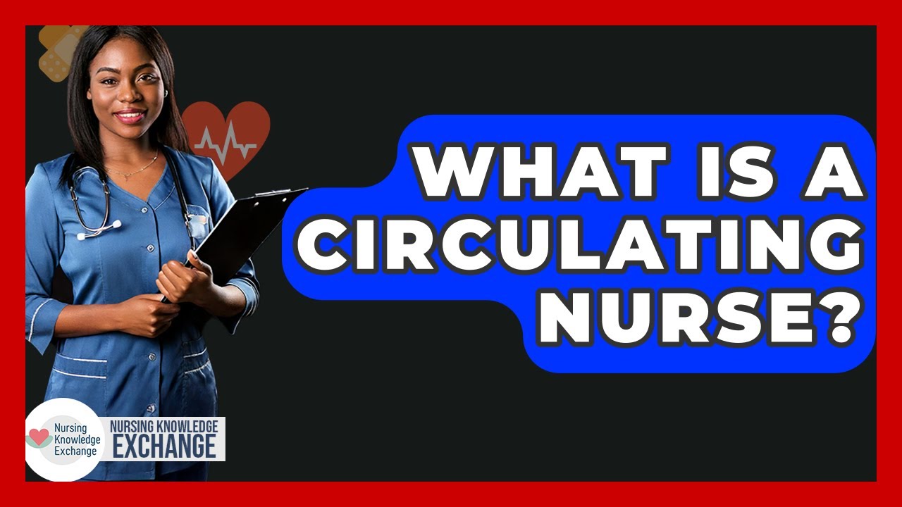 What Is A Circulating Nurse? - Nursing Knowledge Exchange - YouTube