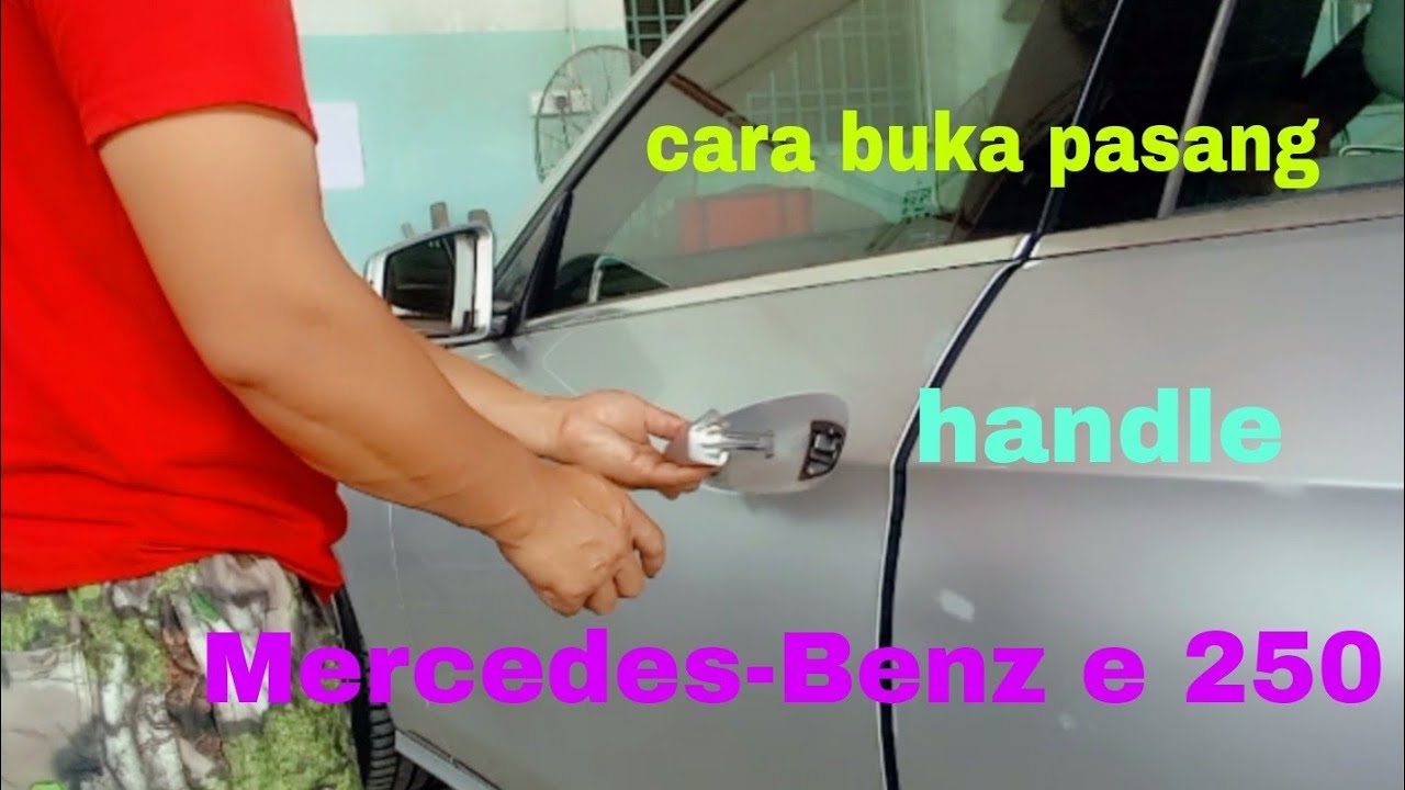 cara buka, pasang handle Mercedes-Benz e250 - YouTube