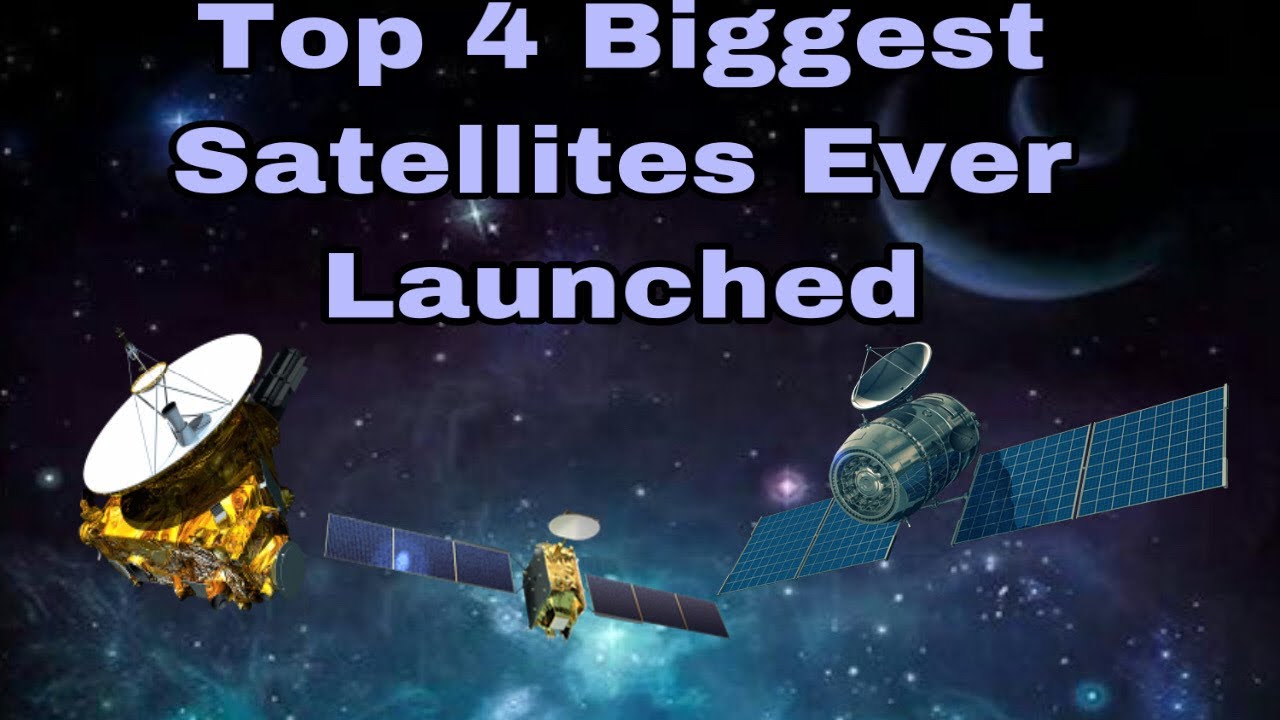 Top 4 Biggest Satellites Ever Launched - YouTube