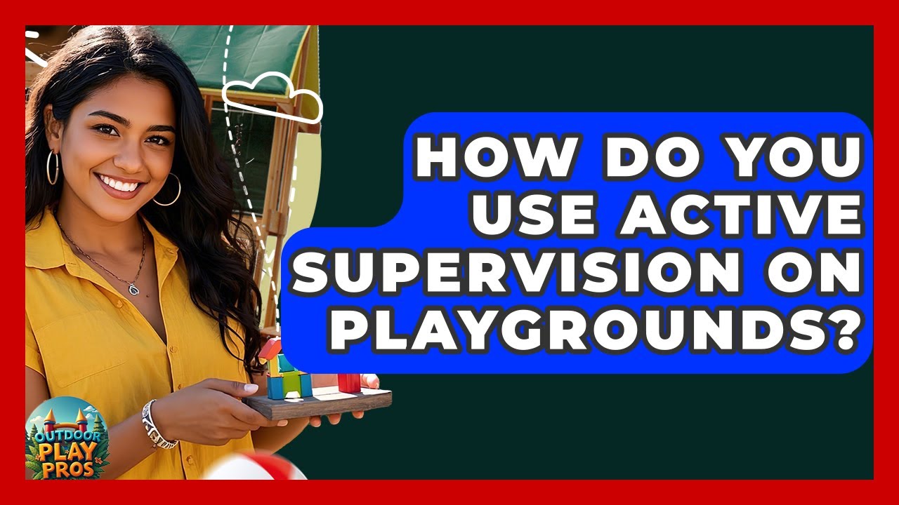 How Do You Use Active Supervision On Playgrounds? - Outdoor Play Pros ...