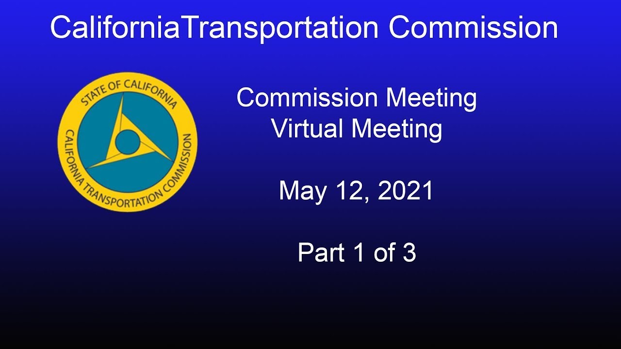 California Transportation Commission Meeting 5/12/21 1 of 3 - YouTube