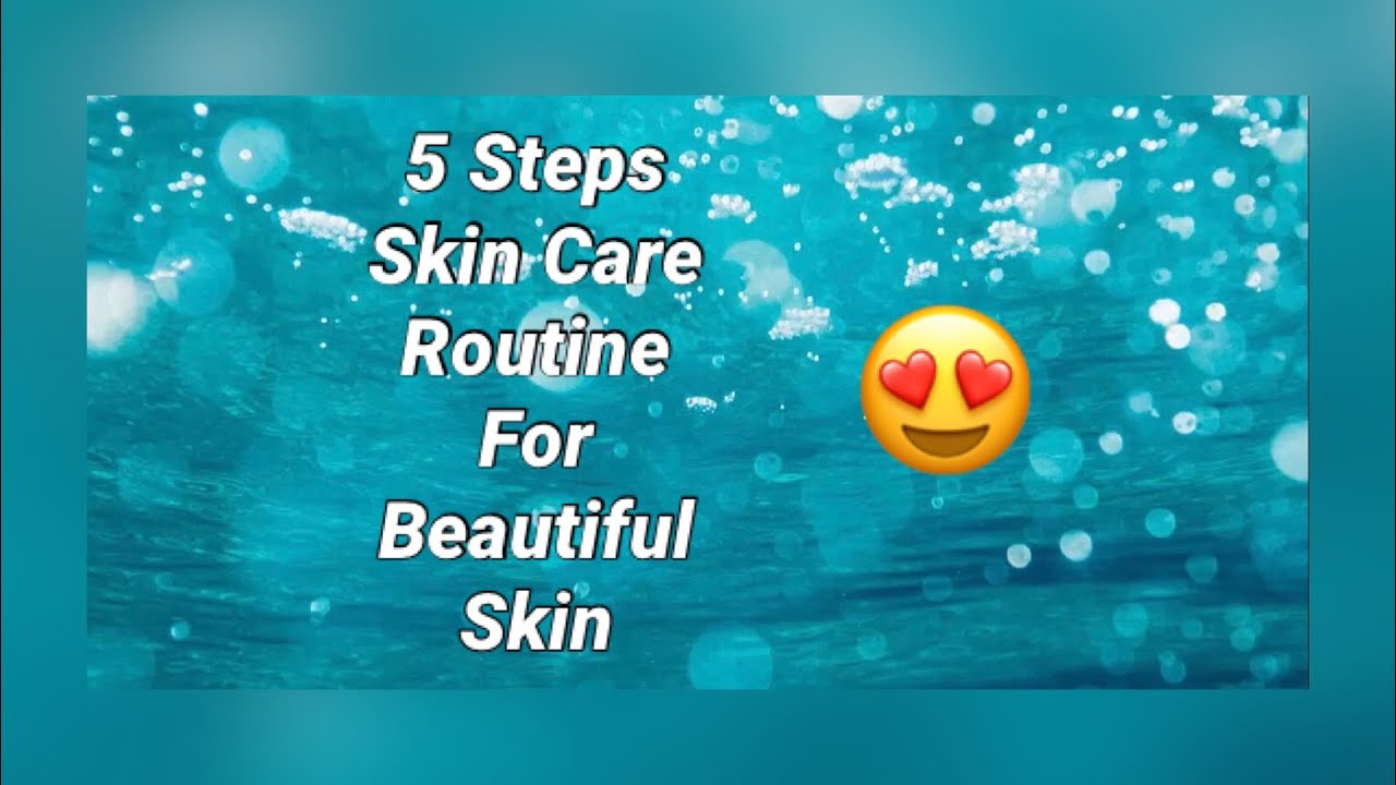 5 steps Skin Care Routine / Simple & Effective skin care routine ...