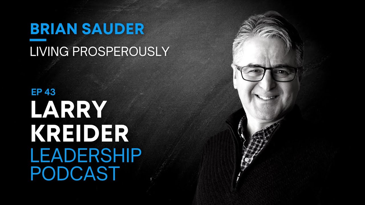 Larry Kreider Leadership Podcast | Brian Sauder on Living Prosperously ...