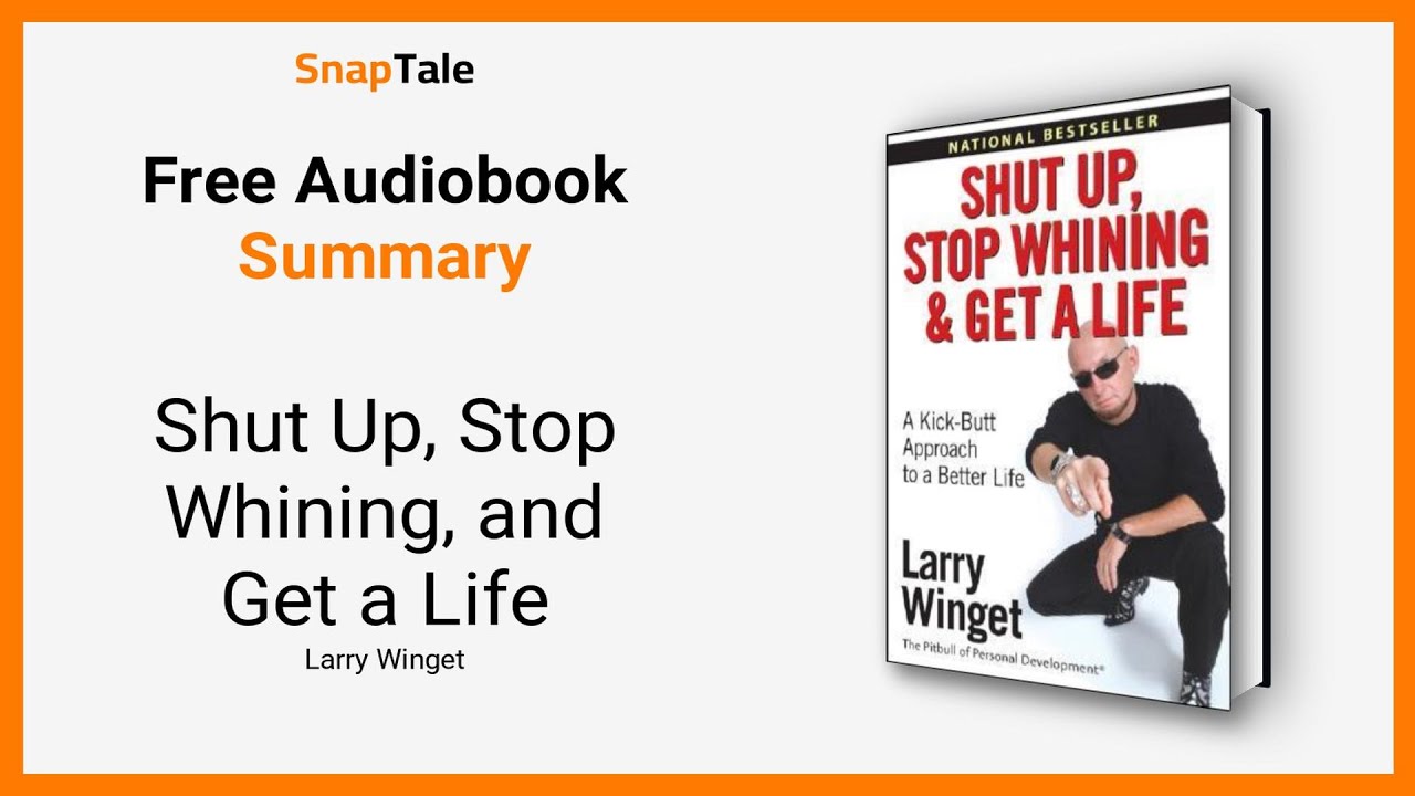 Shut Up, Stop Whining, and Get a Life by Larry Winget: 8 Minute Summary ...