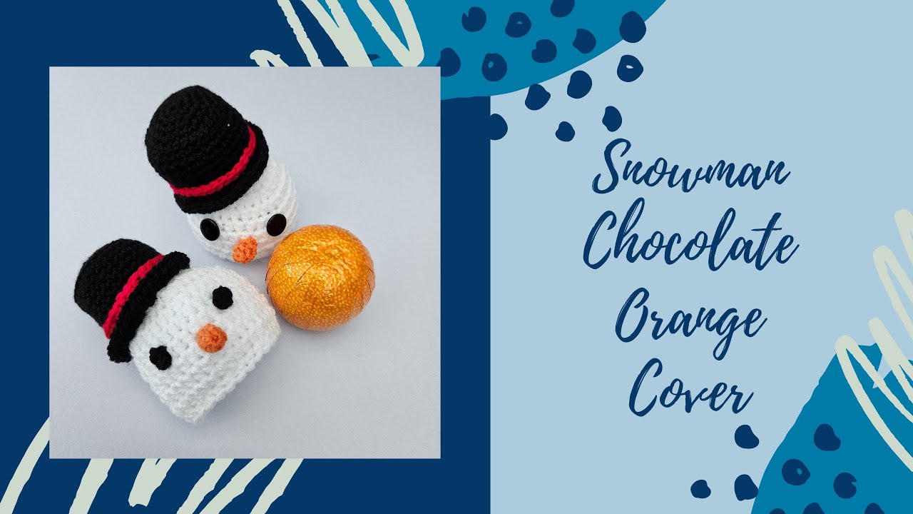Snowman Chocolate Orange Cover Crochet Pattern. Day 8 of 12 Days of ...