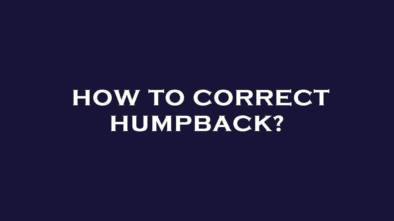 How to correct humpback? - YouTube