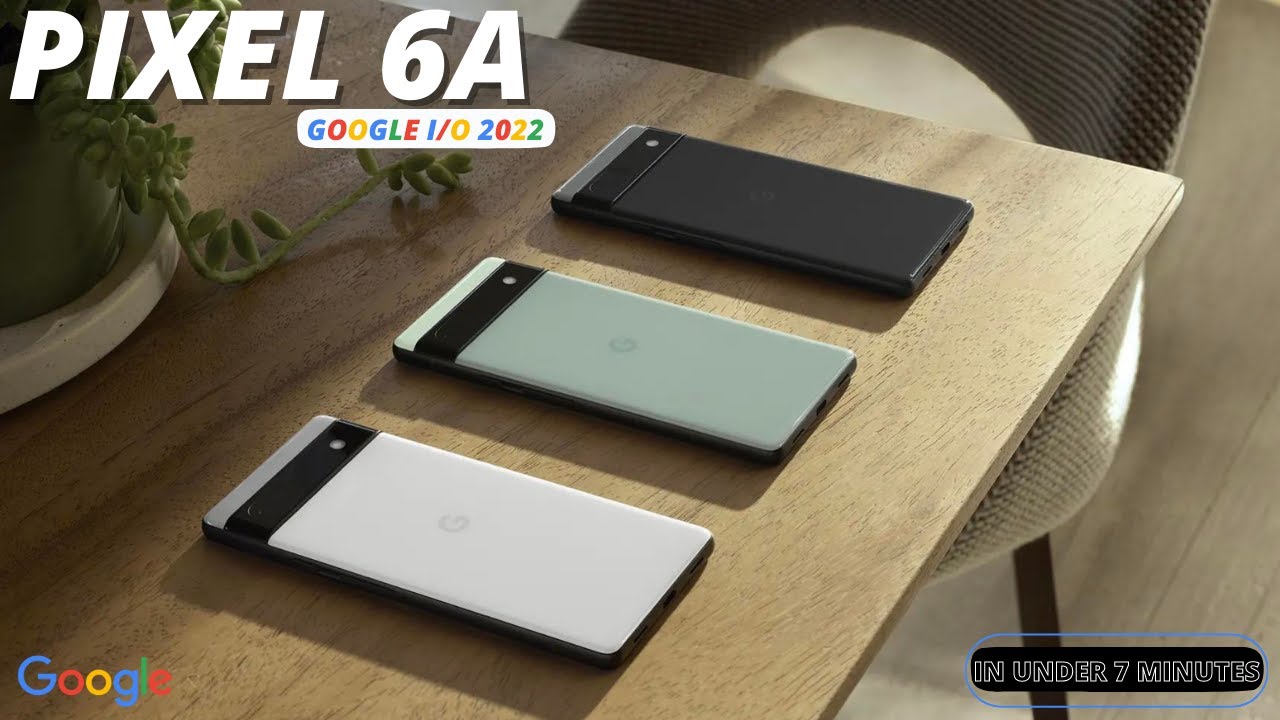 In 7 Minutes, the Google Pixel 6a is revealed! - YouTube