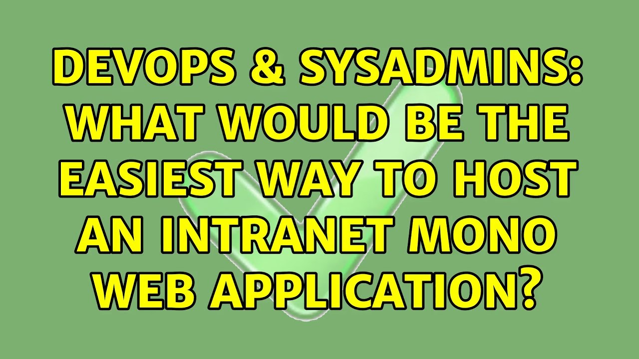 Devops And Sysadmins What Would Be The Easiest Way To Host An Intranet
