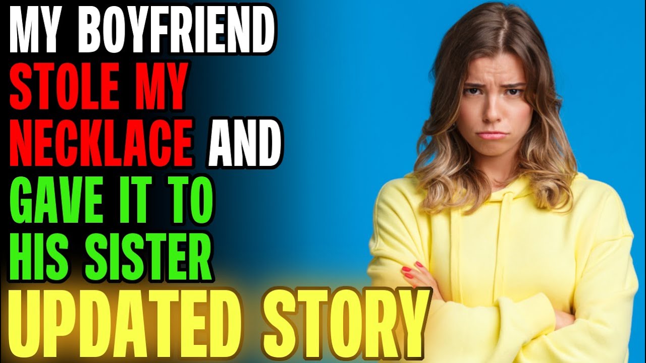 My Boyfriend STOLE My Necklace & Gave It To His Sister... r ...