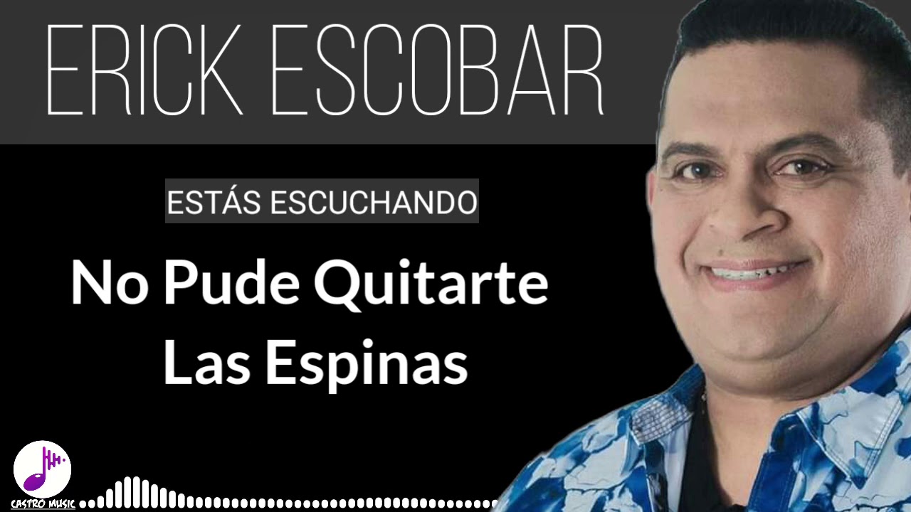 NO PUDE QUITARTE LAS ESPINAS - Erick Escobar - Full Audio - YouTube