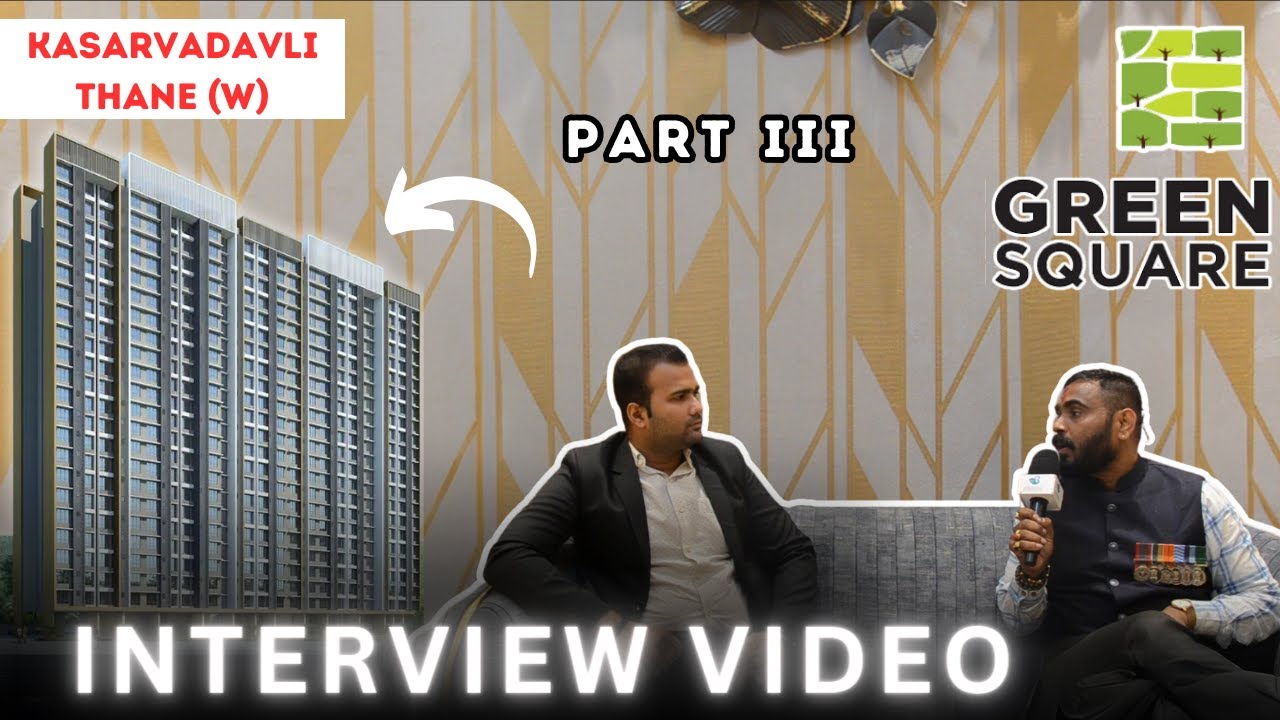 Interview Video Part - III | Green Square Kasarvadavli Thane | 1 BHK ...