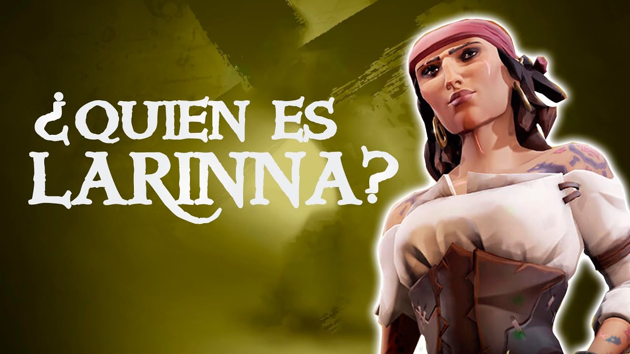 ¿QUIEN ES LARINNA? Lo que se sabe de ella |SeaOfThieves |Español ...