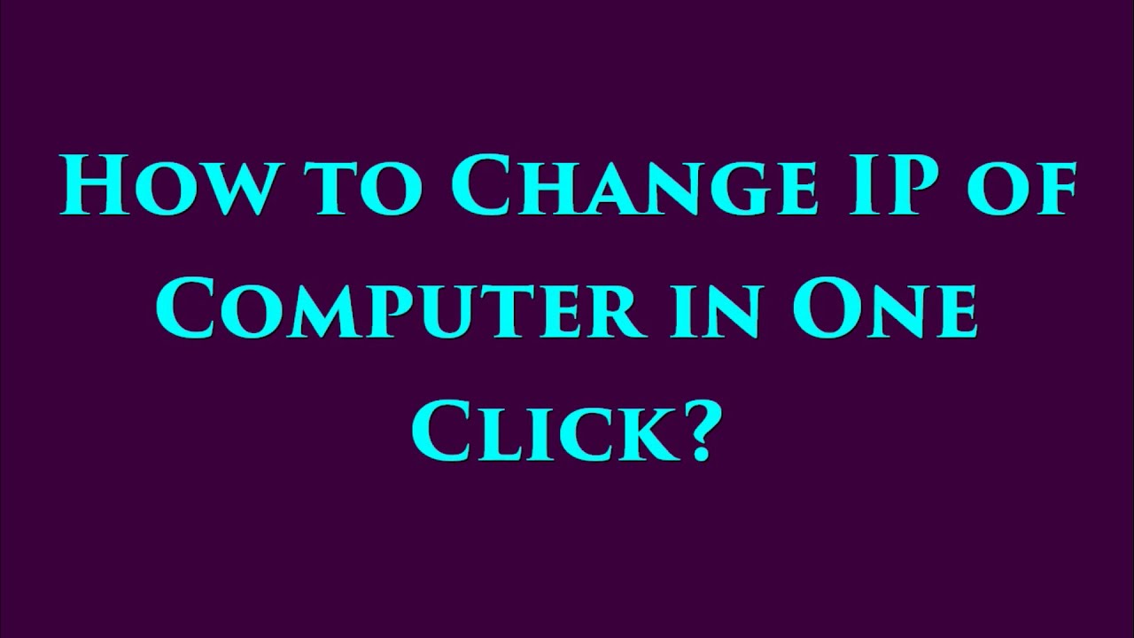 How to Change IP address of your computer automatically with one click ...