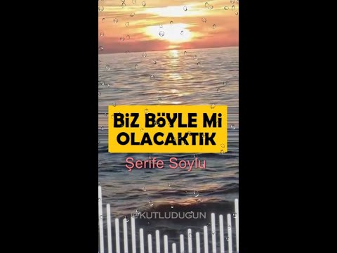 BİZ BÖYLEMİ OLACAKTIK - ŞERİFE SOYLU - UZUN VERSİYON
