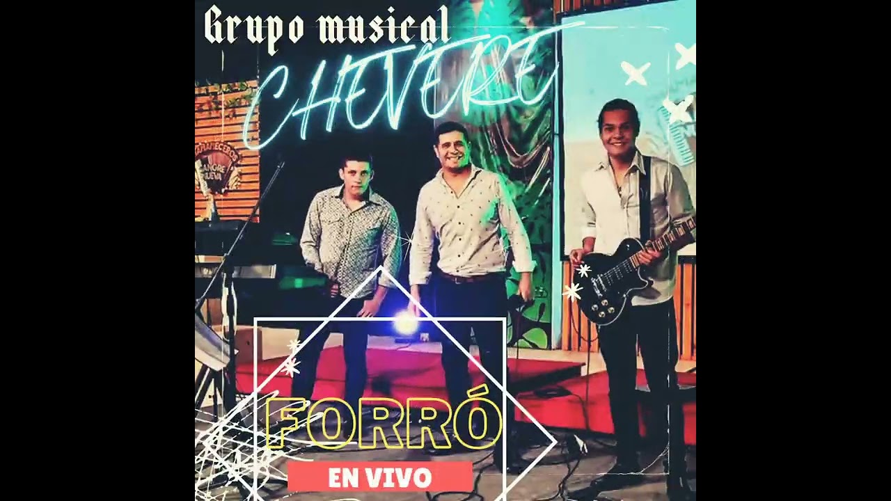 GRUPO MUSICAL CHEVERE - FORRÓ EN VIVO! - YouTube