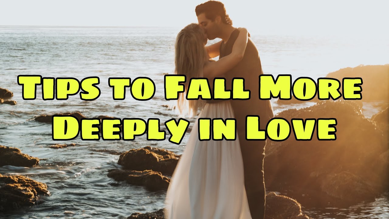 TIPS TO FALL MORE DEEPLY IN LOVE - YouTube