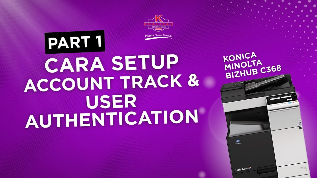 CARA SETUP ACCOUNT TRACK & USER AUTHENTICATION PADA MESIN KONICA ...