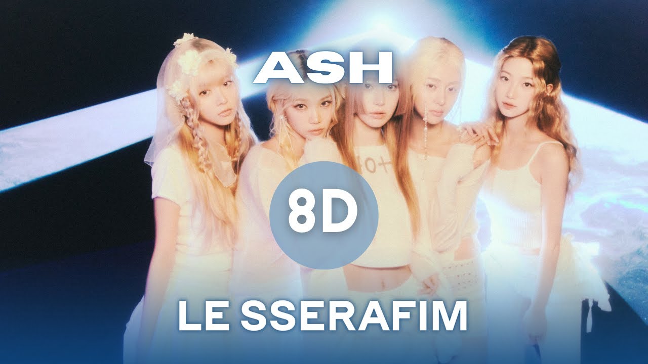 LE SSERAFIM (르세라핌) - Ash (8D Audio) - YouTube