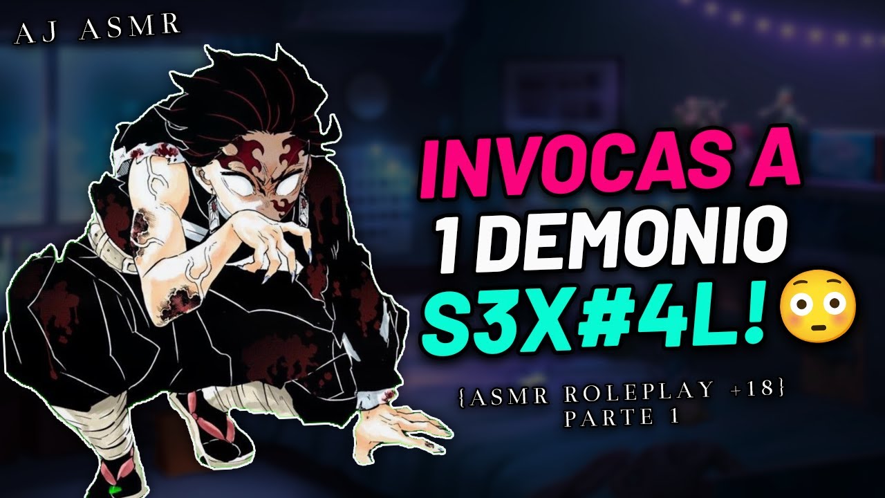 INVOCAS A 1 DEMONIO S3X#4L [+18] | ASMR Roleplay | Tanjiro ASMR | ASMR ...