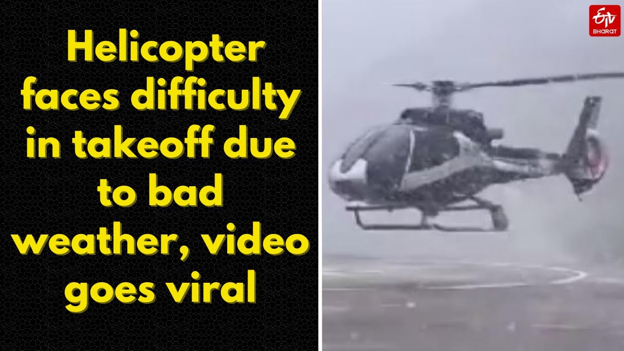 Uttarakhand: Helicopter faces difficulty in takeoff due to bad weather ...