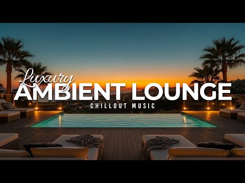 Luxury Chillout Lounge Music Collection 2025 | Deep Chill Relaxing Ambient Vibes