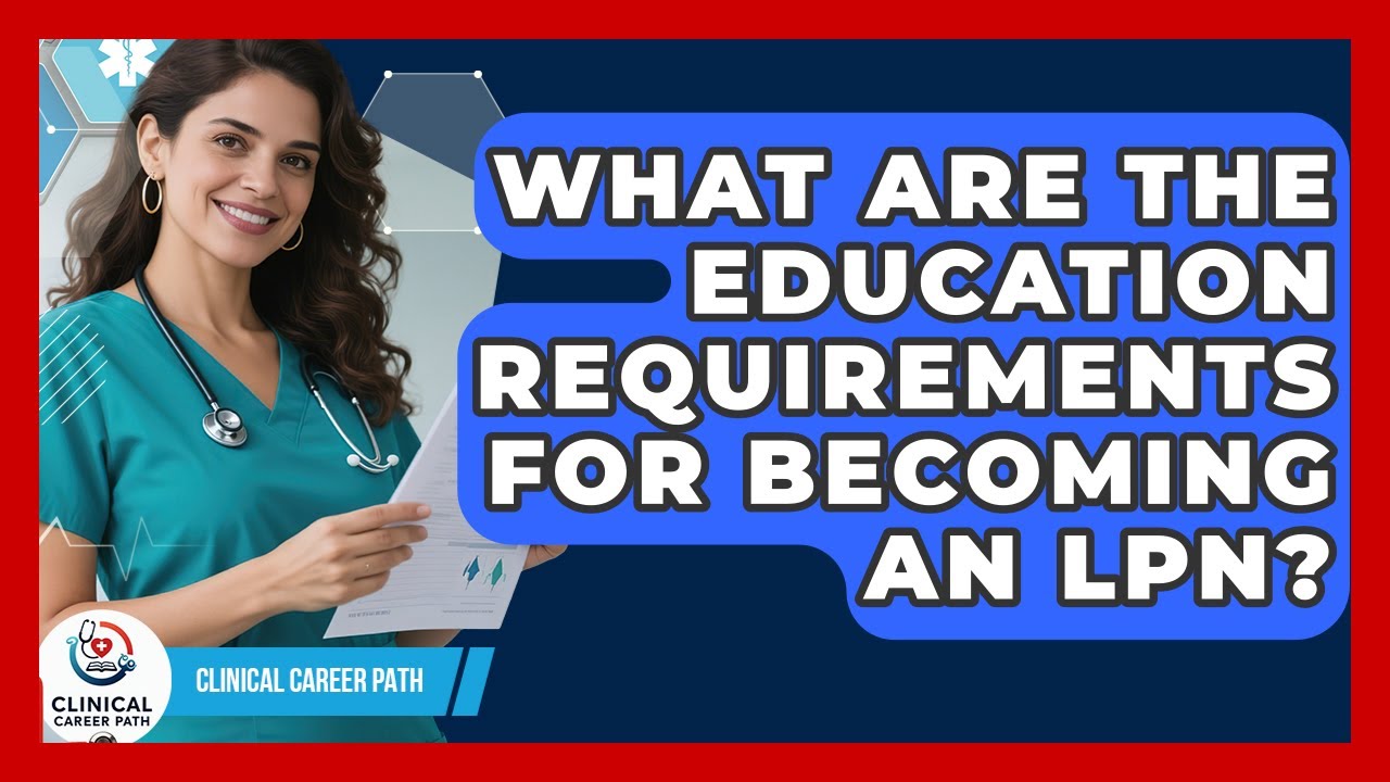 What Are the Education Requirements for Becoming an LPN? - Clinical ...