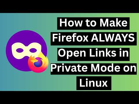 How to Make Firefox ALWAYS Open Links in Private Mode on Linux