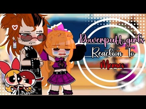 🍜Ppg x Rrb Reaction Memes //part 18//♡