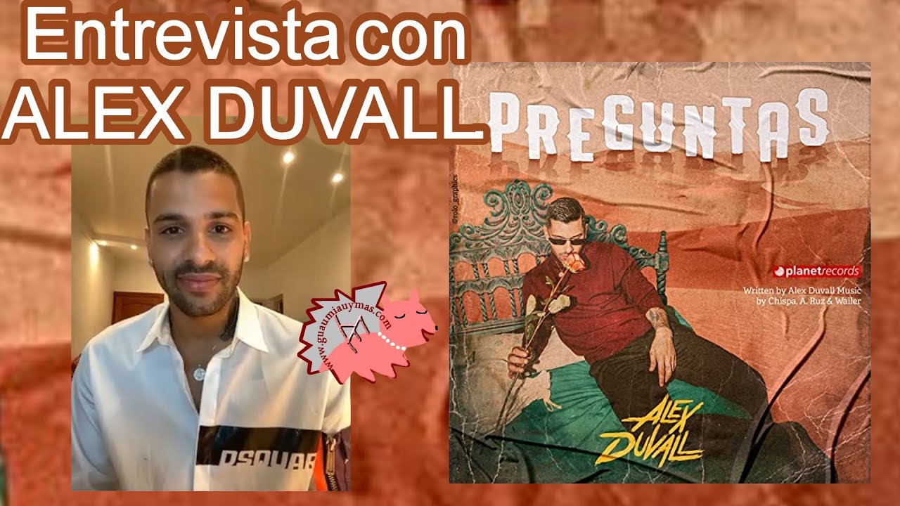 Entrevista con ALEX DUVALL sobre su single PREGUNTAS , colaboraciones ...