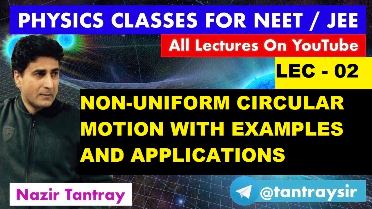 LEC#2: Non-Uniform Circular Motion With Examples and Applications ...