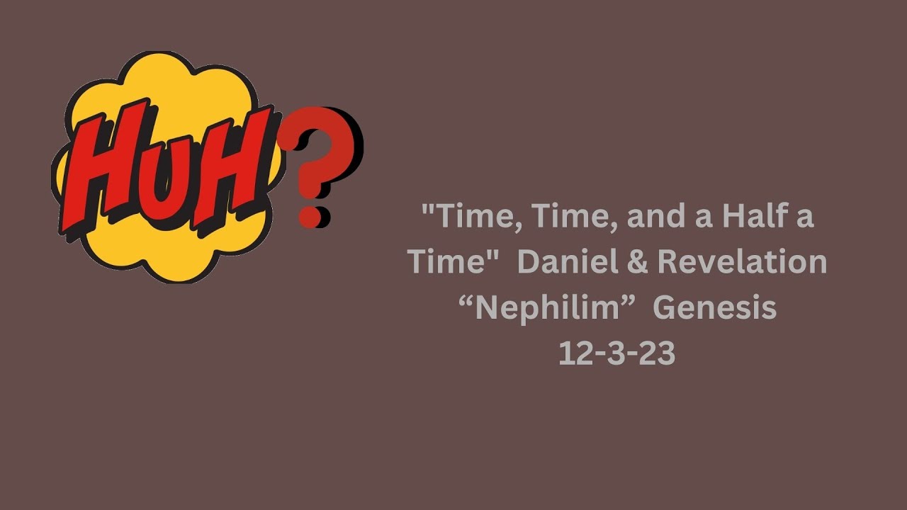 Huh Nephilim And Time Time And A Half A Time YouTube huh-nephilim-and-time-time-and-a-half-a-time-youtube
