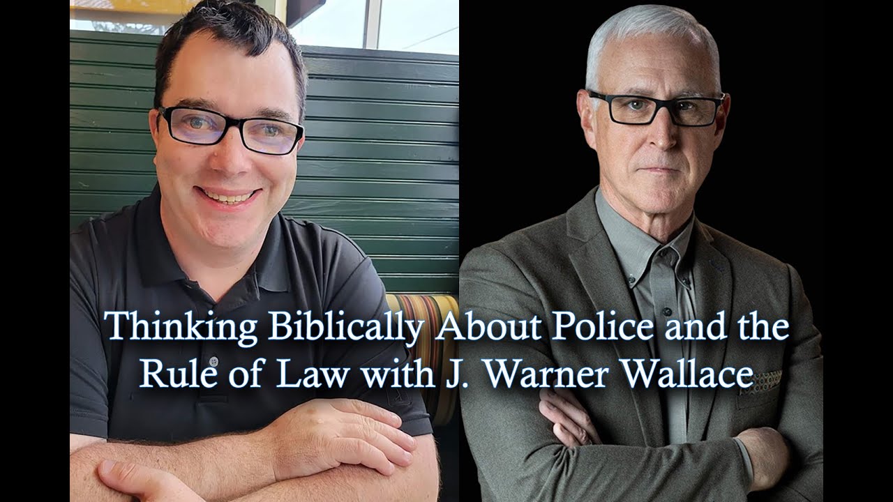 Thinking Biblically About Police and the Rule of Law with J. Warner ...