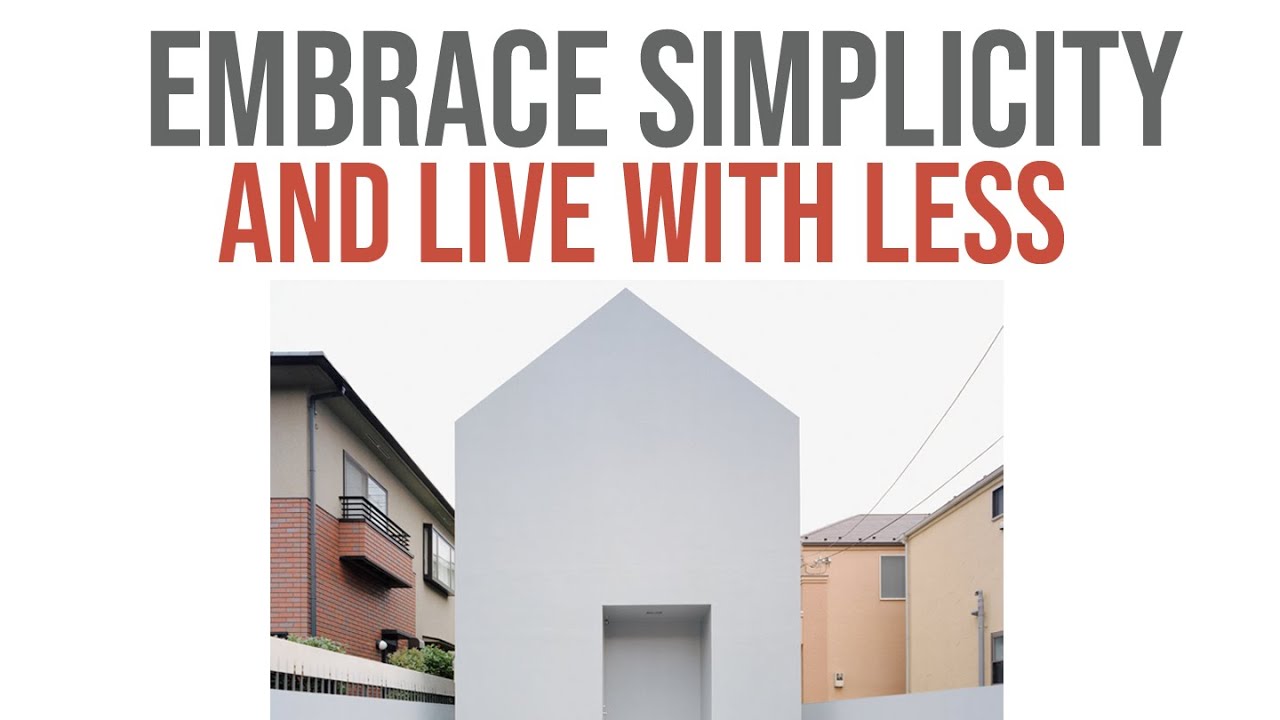 Embrace Simplicity and Live with Less - YouTube