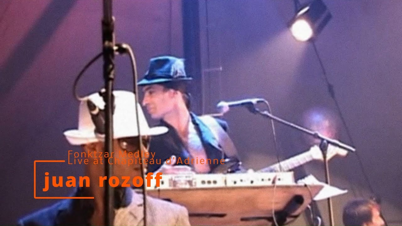 JUAN ROZOFF SEXE-TETE - Fonktzar Medley - Live @Chapiteau d'Adrienne ...