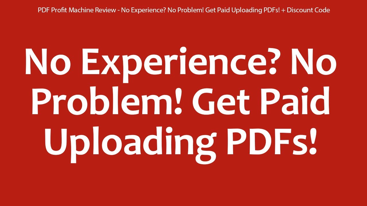 PDF Profit Machine Review - No Experience? No Problem! Get Paid Uploading PDFs! + Discount Code ...